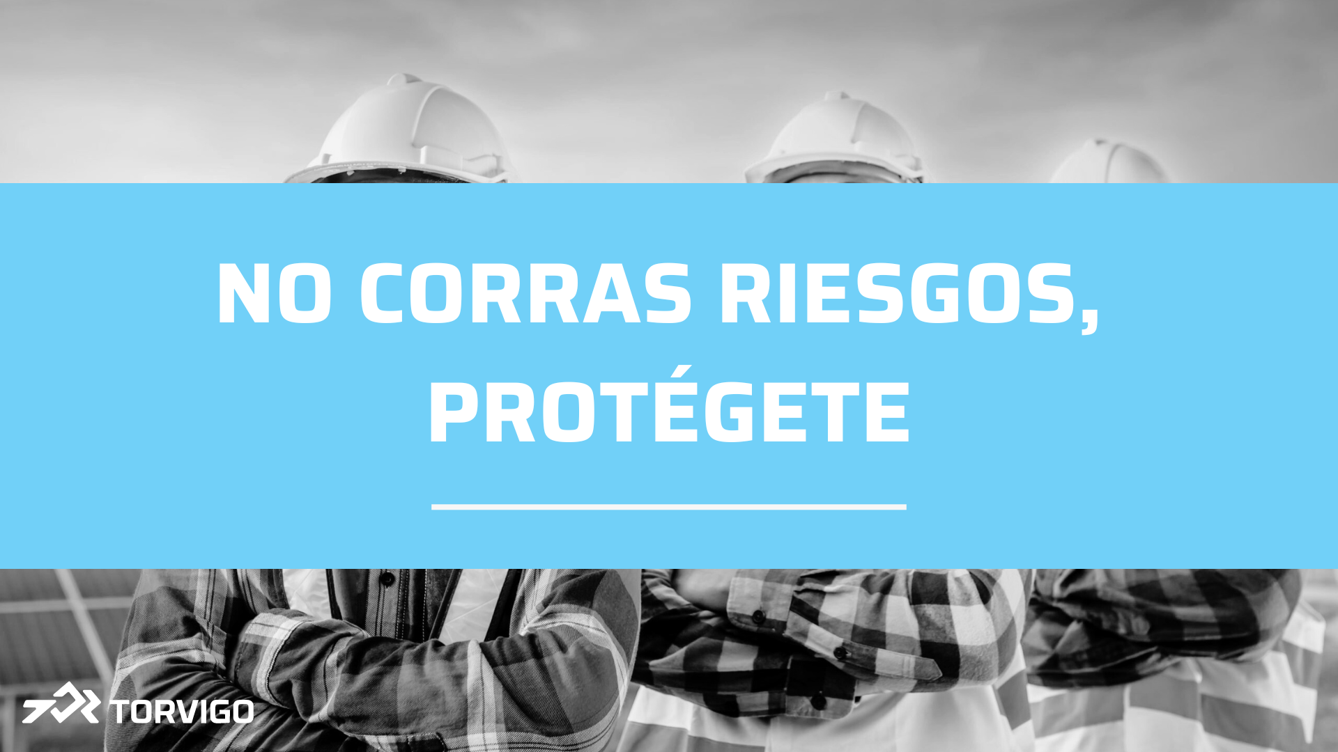 No corras riesgos, protégete · Torvigo